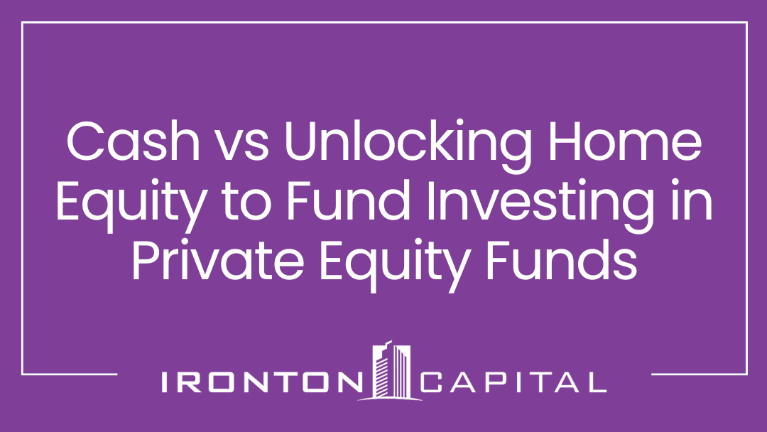 Cash vs Unlocking Home Equity to Fund Investing in Private Equity Funds ...